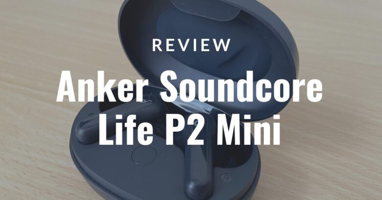 【Anker Soundcore Life P2 Mini】をレビュー！耳の穴が小さいと長時間利用不可 | FODGETBLOG